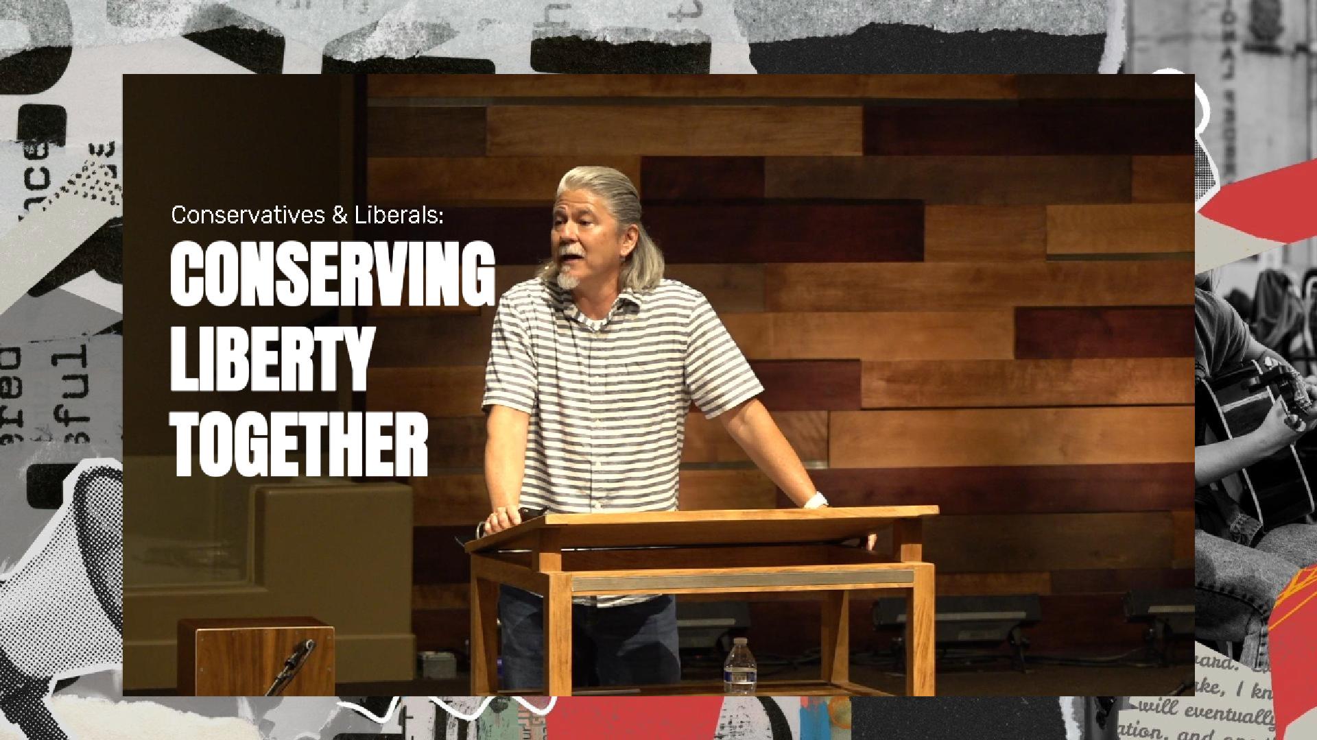 Conservatives & Liberals: Conserving Liberty Together - Christ ...